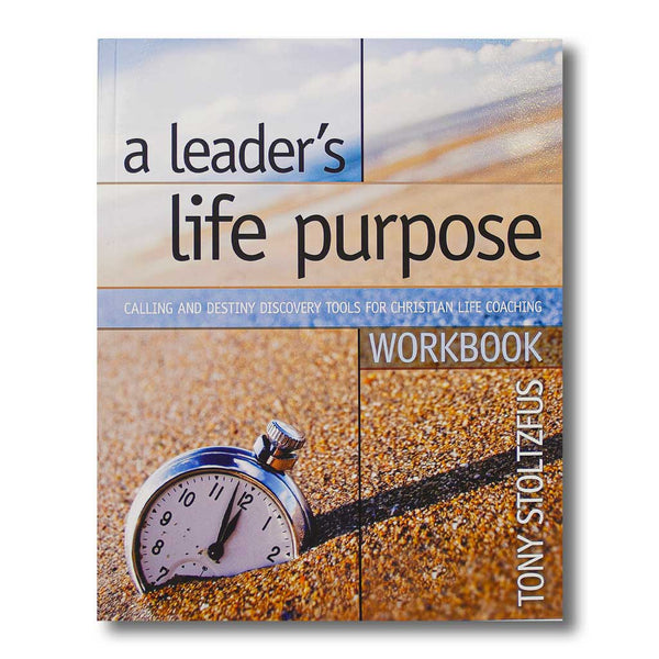A Leader's Life Purpose Workbook by Tony Stoltzfus